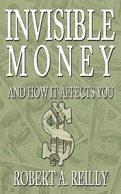 Invisible Money: And How It Affects You book by Robert A. Reilly ...