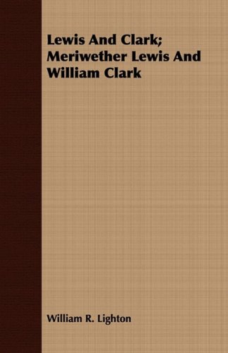 Lewis and Clark; Meriwether Lewis and William Clark book by William R ...