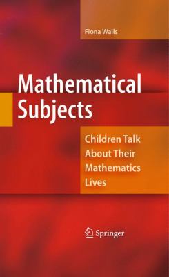 Mathematical Subjects : Children Talk about Their Mathematics Lives ...