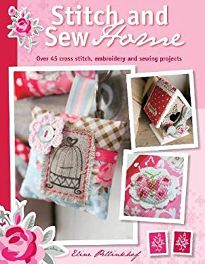 Stitch and Sew Home : Over 45 Cross Stitch, Embroidery and Sewing ...