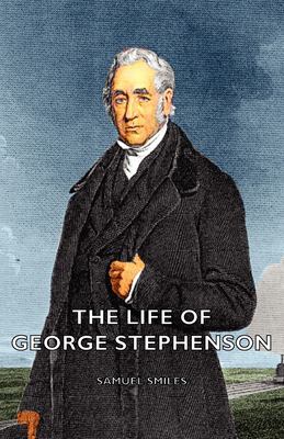 The Life of George Stephenson book by Sameul Smiles: 9781443736046