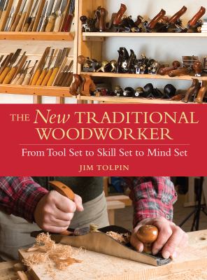 The New Traditional Woodworker : From Tool Set to Skill Set to Mind Set ...