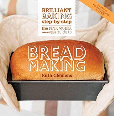 The Pink Whisk Brilliant Baking Step-By-Step Bread Making : All the ...