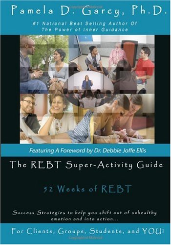 The REBT Super-Activity Guide : 52 Weeks of REBT for Clients, Groups ...