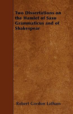 Two Dissertations on the Hamlet of Saxo Grammaticus and of Shakespear ...