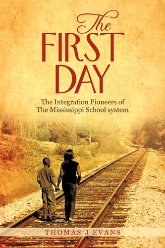 The First Day : The Integration Pioneers of the Mississippi School ...