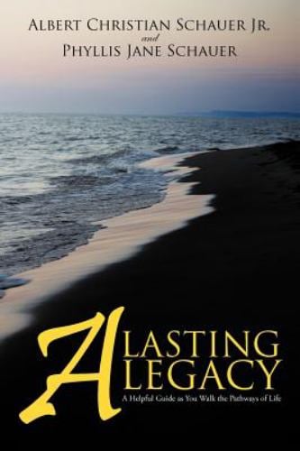 A Lasting Legacy : A Helpful Guide As You Walk the Pathways of Life ...