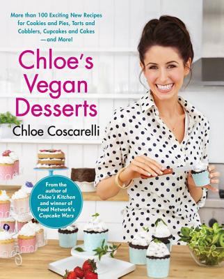 Chloe's Vegan Desserts : More Than 100 Exciting New Recipes for Cookies ...