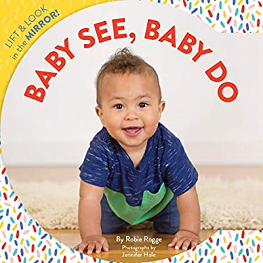 Baby See, Baby Do : Lift and Look in the Mirror! (Baby's First Book ...