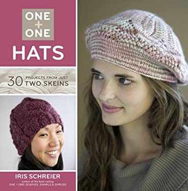 One + One: Hats : 30 Projects from Just Two Skeins used book by Iris ...