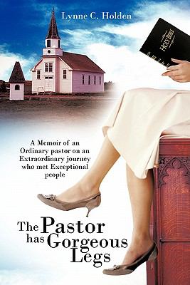 The Pastor has Gorgeous Legs : A Memoir of an Ordinary Pastor on an ...