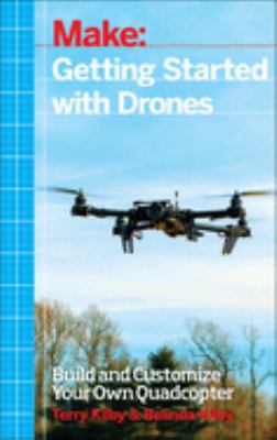 Getting Started with Drones : Build and Customize Your Own Quadcopter used book by Terry Kilby ...