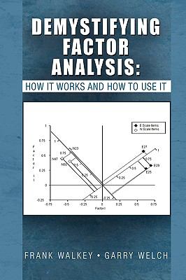 Demystifying Factor Analysis : How It Works and How to Use It book by ...