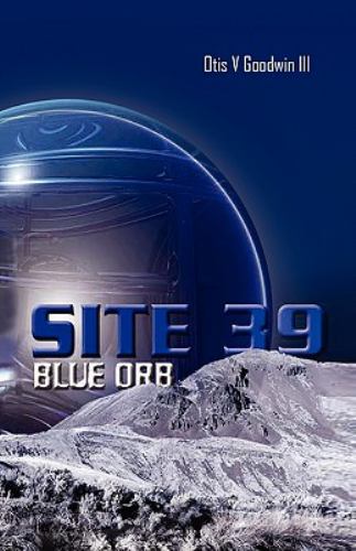 Site 39, Blue Orb book by Otis V. Goodwin: 9781450061940