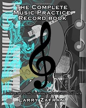 The Complete Music Practice Record Book : A Six-Month Log and Journal ...
