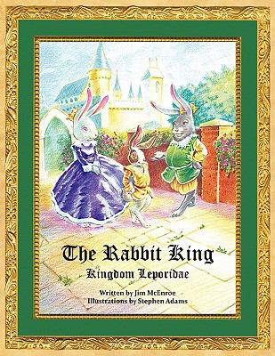 The Rabbit King : Kingdom Leporidae book by Jim McEnroe: 9781452091990