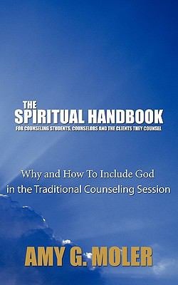 The Spiritual Handbook for Counseling Students, Counselors and the ...
