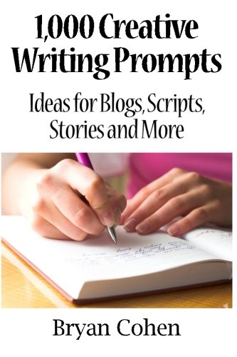 1,000 Creative Writing Prompts: Ideas for Blogs, Scripts, Stories and ...