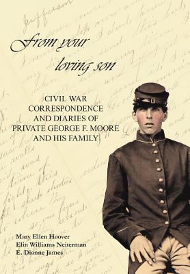 From Your Loving Son: Civil War Correspondence and Diaries of Private ...