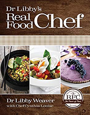 Dr. Libby's Real Food Chef book by Libby Weaver: 9781462120581