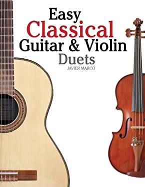 Easy Classical Guitar and Violin Duets : Featuring Music of Bach, Mozart, Beethoven, Vivaldi and ...