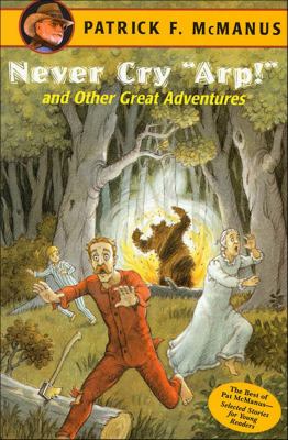 Never Cry Arp! and Other Great Adventures : The Best of Pat Mcmanus ...