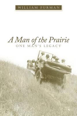 A Man of the Prairie : One Man's Legacy book by William Furman ...