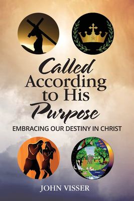 Called According to His Purpose : Embracing Our Destiny in Christ book ...