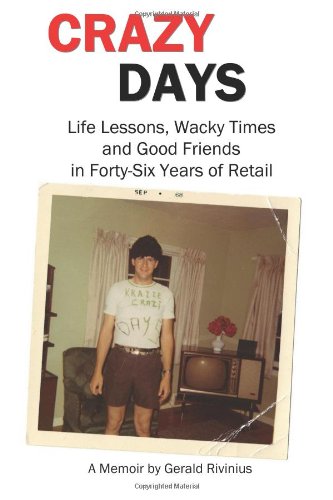 Crazy Days : Life Lessons, Wacky Times and Good Friends in Forty-Six ...