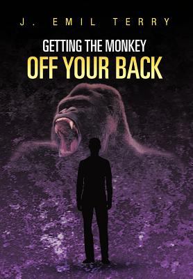 Getting the Monkey Off Your Back book by J. Emil Terry: 9781468541595