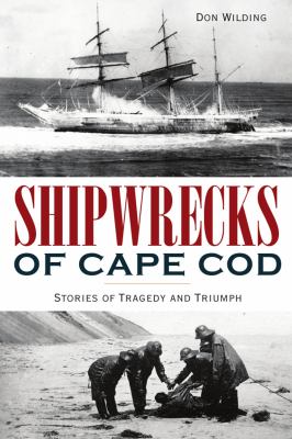 Shipwrecks of Cape Cod : Stories of Tragedy and Triumph book by Don ...