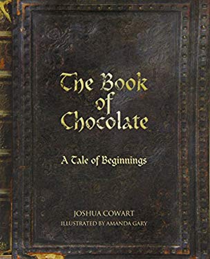 The Book of Chocolate : A Tale of Beginnings book by Joshua Cowart ...