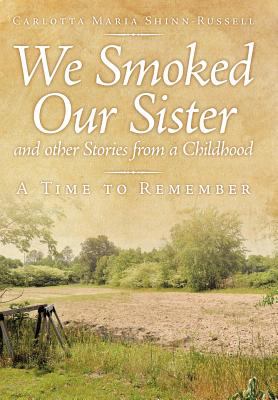 We Smoked Our Sister and Other Stories from a Childhood: A Time to ...