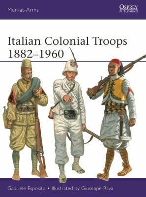 Italian Colonial Troops 1882-1960 book by Gabriele Esposito: 9781472851260