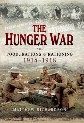 The Hunger War : Food, Rations and Rationing 1914-1918 copy by Matthew ...