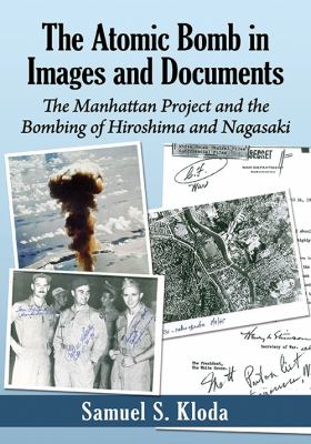 The Atomic Bomb in Images and Documents : The Manhattan Project and the ...