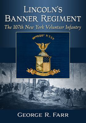 Lincoln's Banner Regiment : The 107th New York Volunteer Infantry book ...
