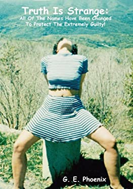 Truth Is Strange: All of the Names Have Been Changed to Protect the ...