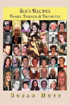 Sue's Recipes: Family, Friends & Favorites book by Susan Hutt ...