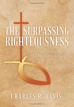 The Surpassing Righteousness : The Sermon on the Mount for Would-Be ...