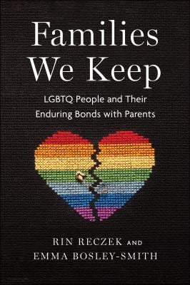 Families We Keep : LGBTQ People and Their Enduring Bonds with Parents ...