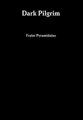 Dark Pilgrim book by Frater Pyramidatus: 9781471623929