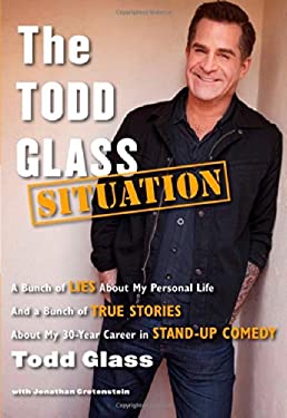 The Todd Glass Situation : A Bunch of Lies about My Personal Life and a ...