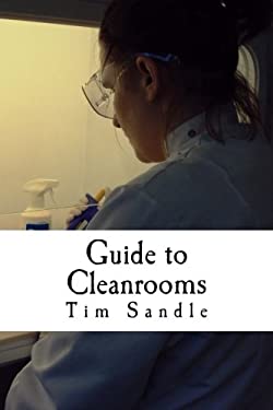 Guide to Cleanrooms book by Tim Sandle: 9781480017320