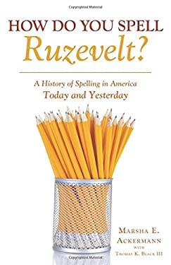 How Do You Spell Ruzevelt?: A History of Spelling in America Today and ...