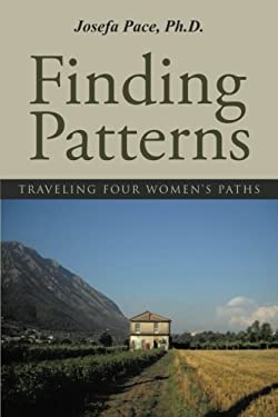 Finding Patterns : Traveling Four Women?s Paths book by Josefa Pace ...