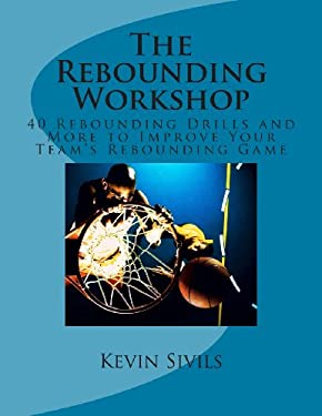 The Rebounding Workshop : 40 Rebounding Drills and More to Improve Your ...