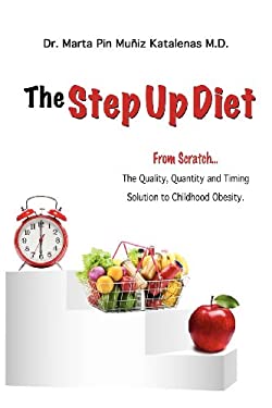 The Step up Diet : From Scratch ... the Quality, Quantity and Timing ...