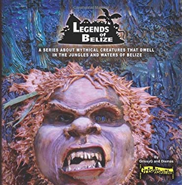 Legends of Belize : A Series about Mythical Creatures That Dwell in the ...