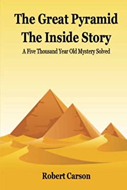 The Great Pyramid - the Inside Story : A Five Thousand Year Old Mystery ...